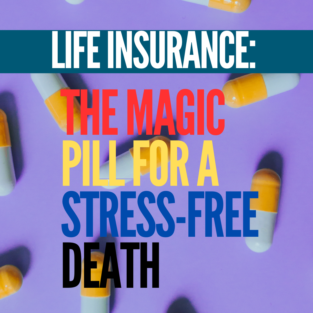 LIFE INSURANCE: The Magic Pill for a Stress-Free Death - Inkwrit