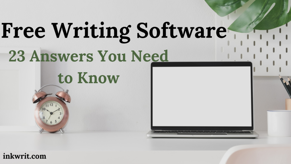 Free Writing Software: 23 Answers You Need to Know - Inkwrit