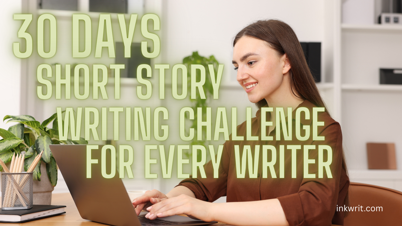 30 Days Short Story Writing Challenge for Every Writer - Inkwrit