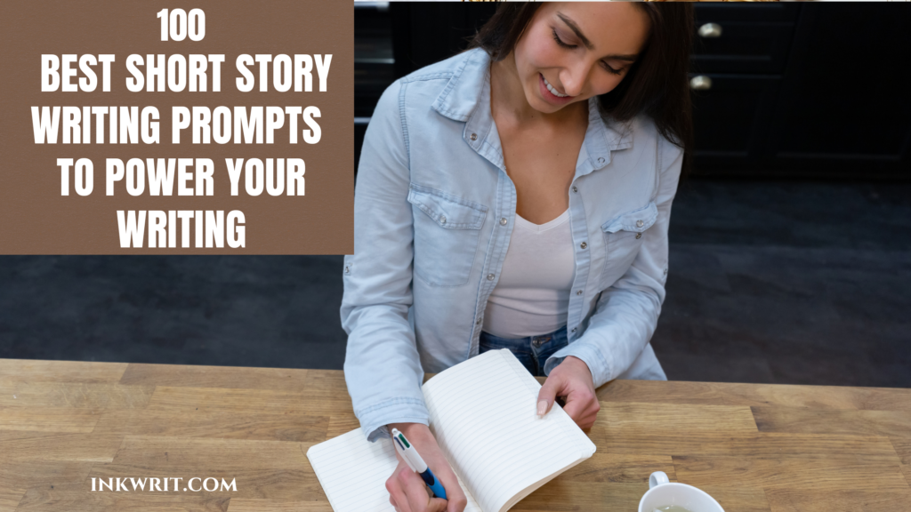 100 Best Short Story Writing Prompts to Power Your Writing - Inkwrit